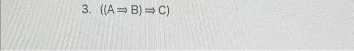 Solved ((A⇒B)⇒C) | Chegg.com