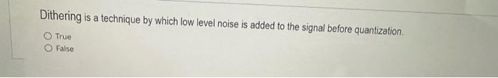 Solved Dithering is a technique by which low level noise is | Chegg.com