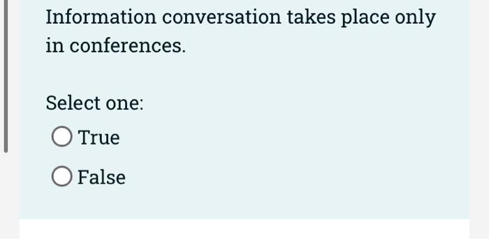 Information conversation takes place only in | Chegg.com