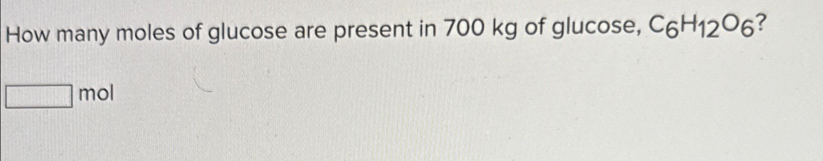 Solved How many moles of glucose are present in 700kg ﻿of | Chegg.com