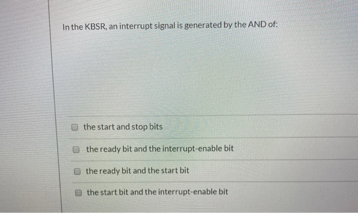 Solved In the KBSR, an interrupt signal is generated by the | Chegg.com