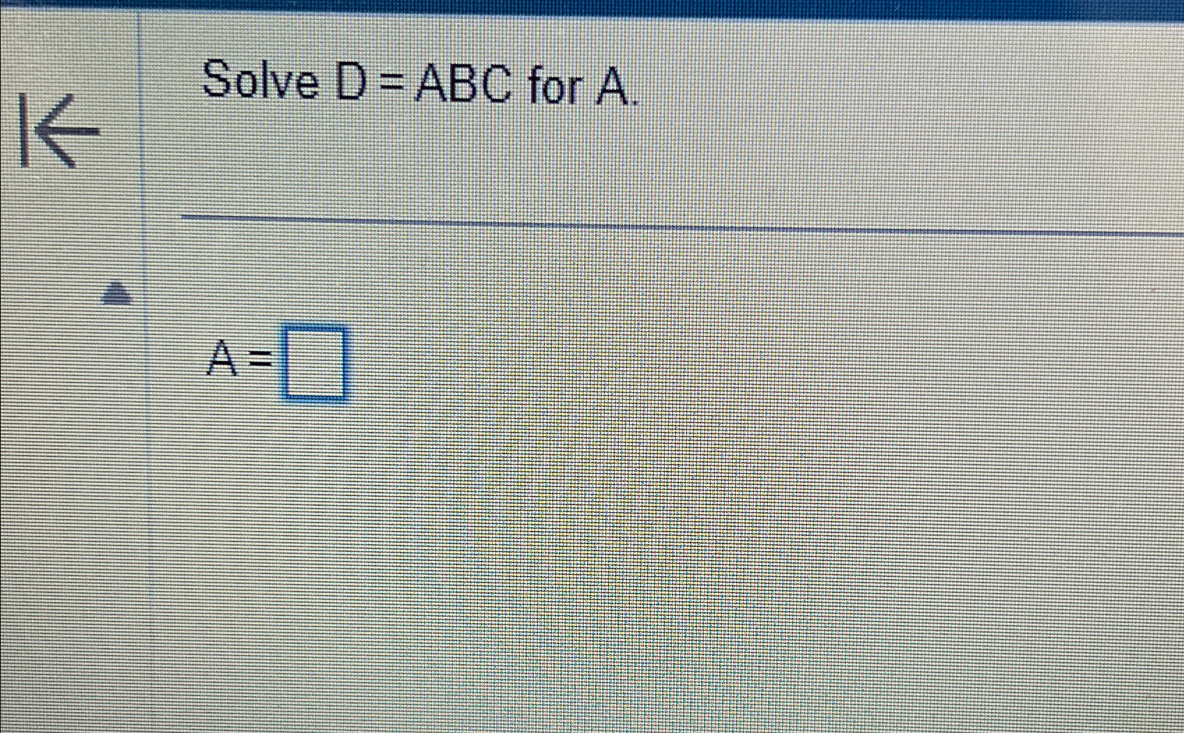 Solved Solve D=ABC for A.A= | Chegg.com