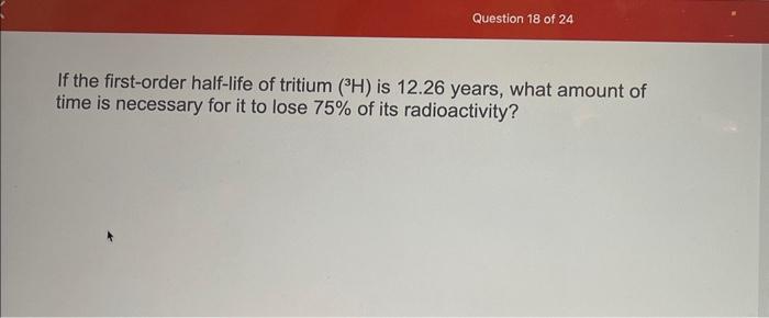 Solved If the first-order half-life of tritium (3H) is 12.26 | Chegg.com