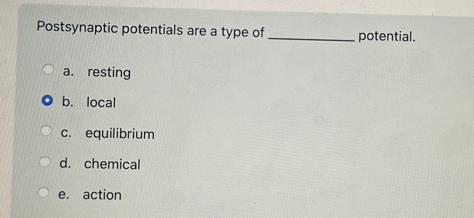 Solved Postsynaptic potentials are a type ofpotential.a. | Chegg.com