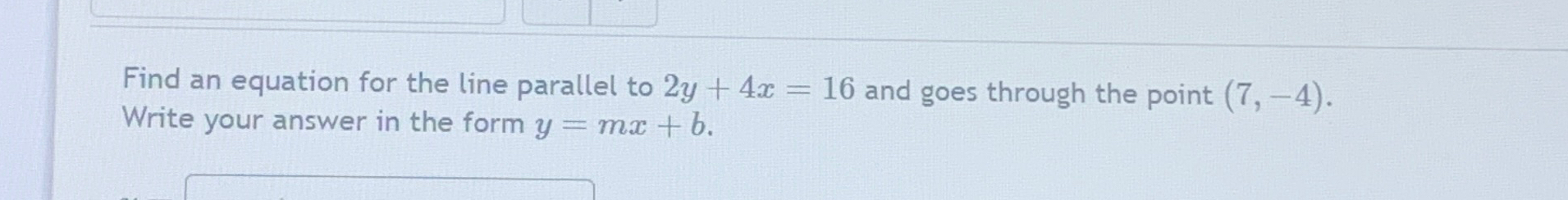 Solved Find an equation for the line parallel to 2y+4x=16 | Chegg.com