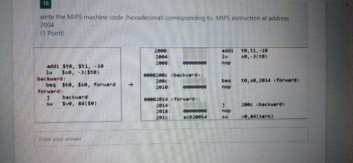 Solved 18 write the MIPS machine code (hexadecimal) | Chegg.com Solved 18 write the MIPS machine code (hexadecimal) | Chegg.com