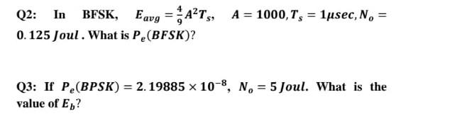 Solved Q2: In BFSK, Eavg =94A2Ts,A=1000,Ts=1μsec,No= 0.125 | Chegg.com