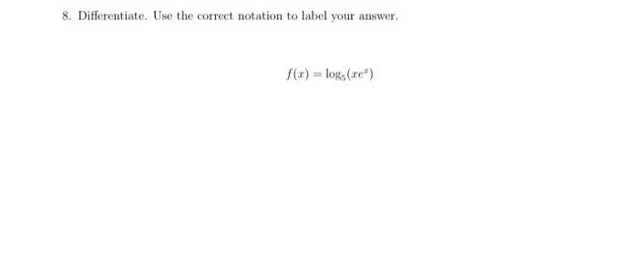 Solved 8. Differentiate. Use the correct notation to label | Chegg.com