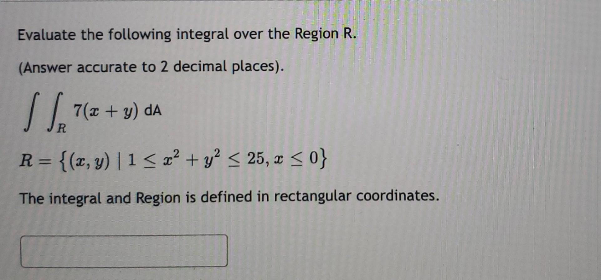 Solved Evaluate the following integral over the Region R. | Chegg.com