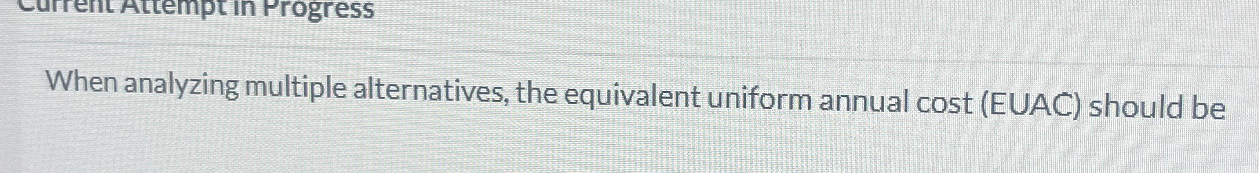 Solved When analyzing multiple alternatives, the equivalent | Chegg.com