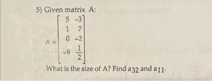 Solved 5) Given matrix A: A=⎣⎡510−9−37−221⎦⎤ What is the | Chegg.com