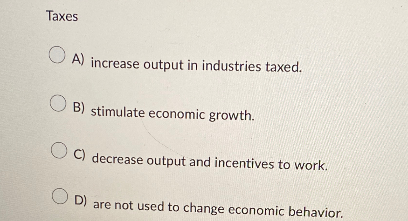 Solved TaxesA) ﻿increase output in industries taxed.B) | Chegg.com