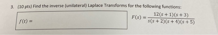 Solved 3. (10 pts) Find the inverse (unilateral) Laplace | Chegg.com
