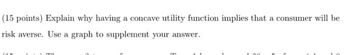 Solved (15 points) Explain why having a concave utility | Chegg.com
