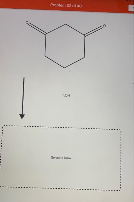 Solved 웊Problem 32 of 40 KOH Select to Draw | Chegg.com