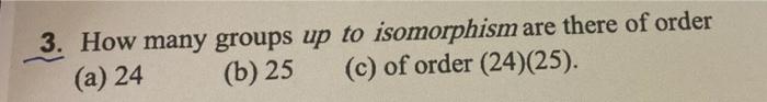 Solved How many groups up to isomorphism are there of order | Chegg.com
