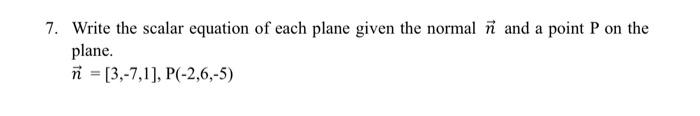 Solved 7. Write the scalar equation of each plane given the | Chegg.com