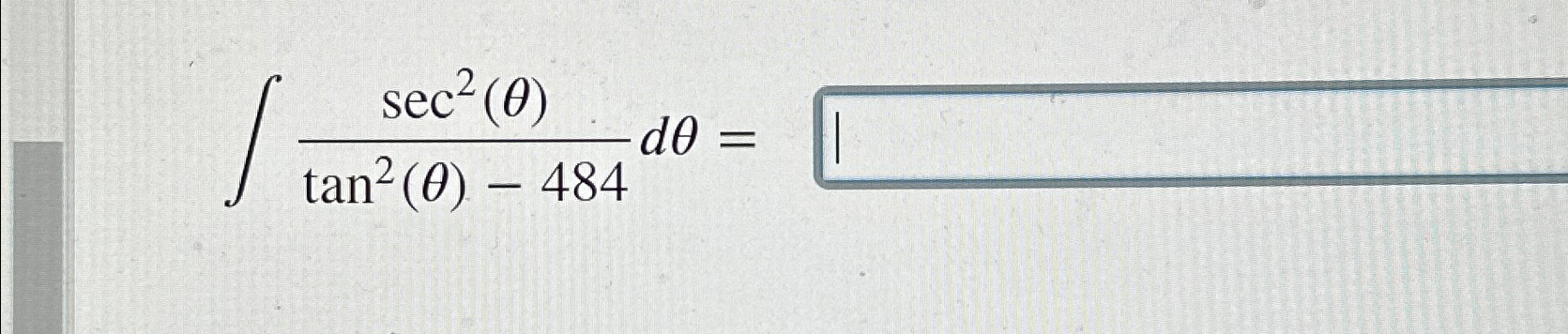 Solved ∫﻿﻿sec2(θ)tan2(θ)-484dθ= | Chegg.com