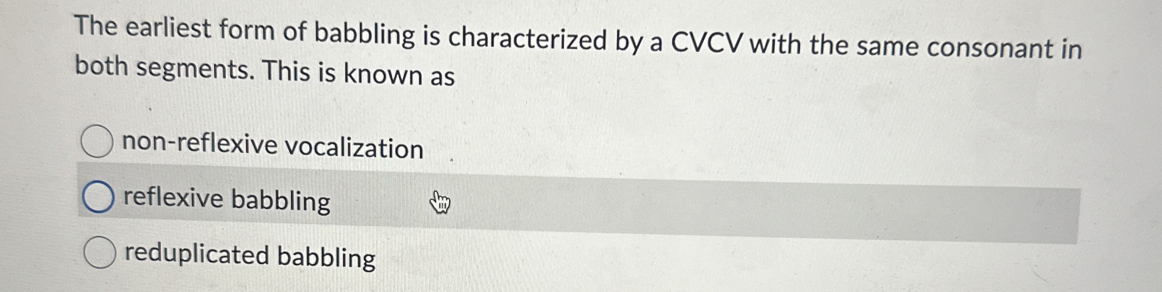 Solved The earliest form of babbling is characterized by a | Chegg.com