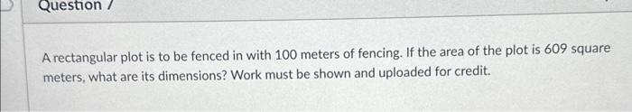 Solved A rectangular plot is to be fenced in with 100 meters | Chegg.com