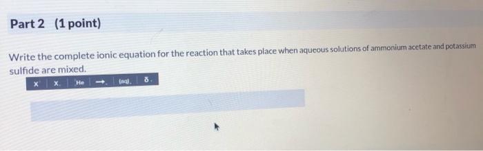Solved Part 2 (1 point) Write the complete ionic equation | Chegg.com