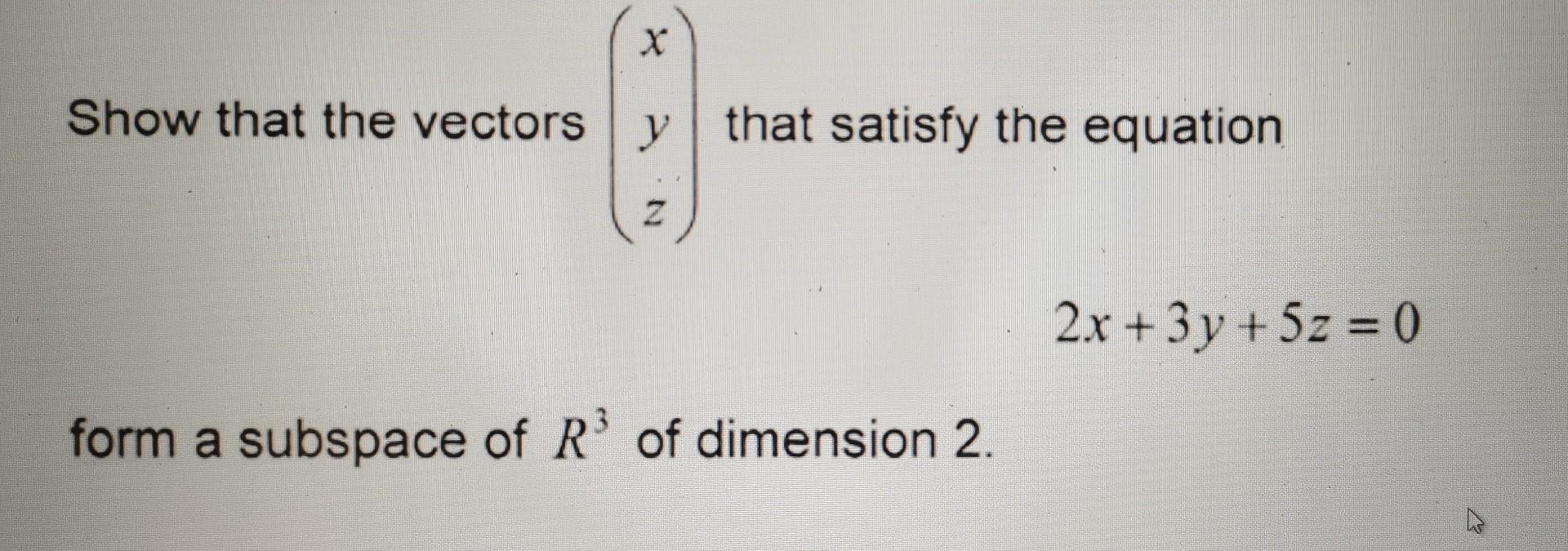 Solved Show that the vectors ⎝⎛xyz⎠⎞ that satisfy the | Chegg.com
