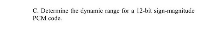 Solved C. Determine the dynamic range for a 12 -bit | Chegg.com