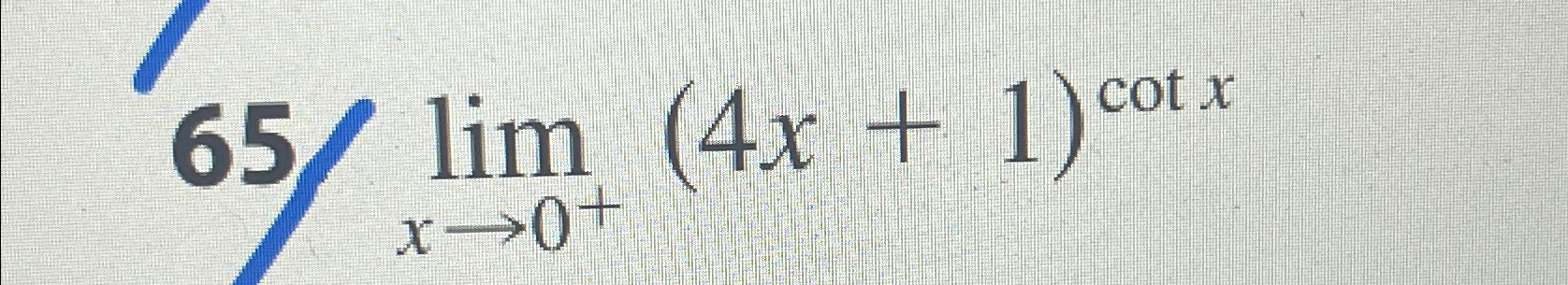 Solved 65 limx→0+(4x+1)cotx ﻿Find the limit | Chegg.com