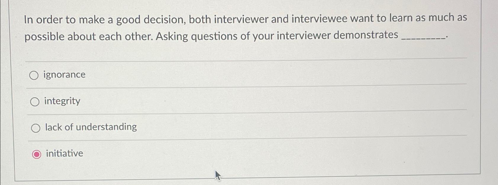 Solved In order to make a good decision, both interviewer | Chegg.com