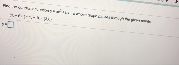 Solved POL) Find the quadratic function y = ax?+bx+c whose | Chegg.com