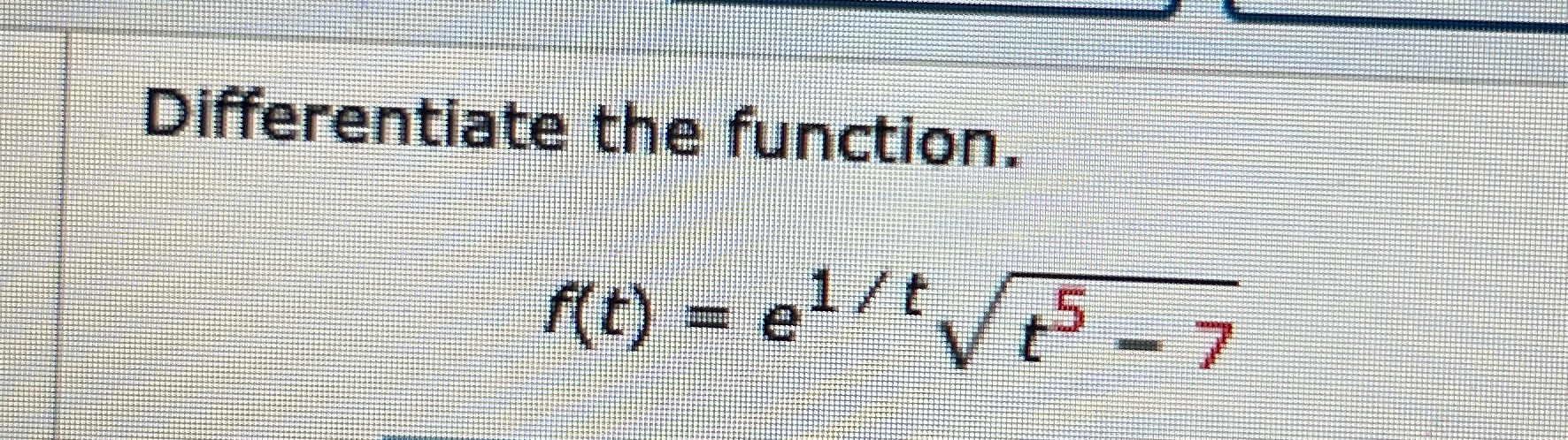 Solved Differentiate the function.f(t)=e1tt5-72 | Chegg.com