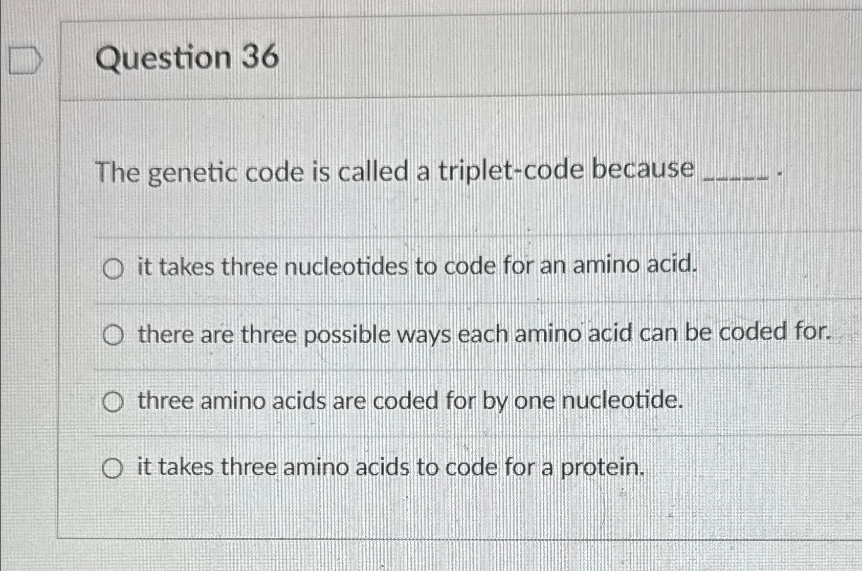 Solved Question 36The genetic code is called a triplet-code | Chegg.com