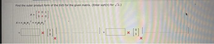 Solved Find the cuter product form of the SvD for the given | Chegg.com