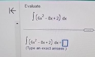 Solved Evaluate.∫﻿﻿(6x2-8x+2)dx∫﻿﻿(6x2-8x+2)dx=(Type an | Chegg.com