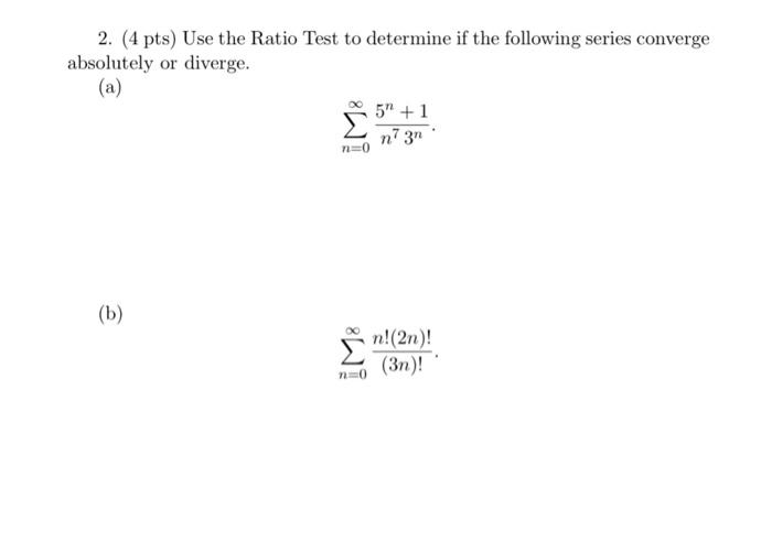 Solved 2. (4 pts) Use the Ratio Test to determine if the | Chegg.com