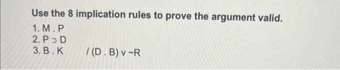 Use the 8 implication rules to prove the argument | Chegg.com