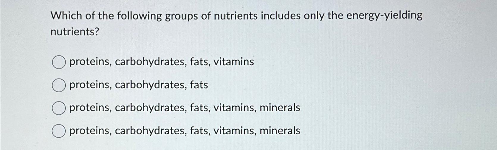 Solved Which of the following groups of nutrients includes | Chegg.com