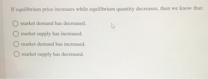 Solved If equilibrium price increases while equilibrium | Chegg.com