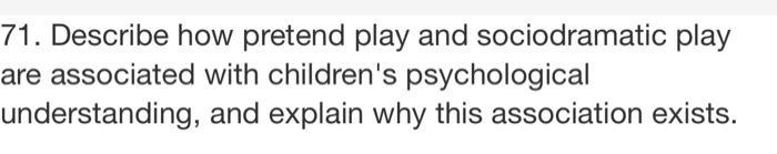 Solved 71. Describe how pretend play and sociodramatic play | Chegg.com