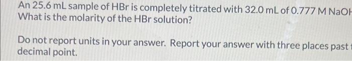 Solved An 25.6 mL sample of HBr is completely titrated with | Chegg.com