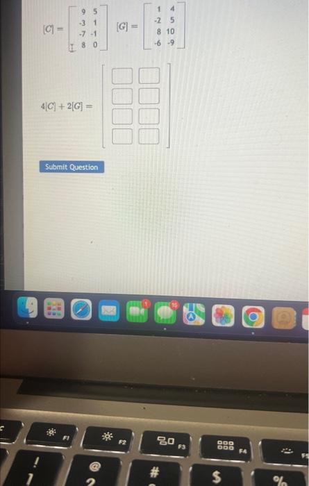 Solved [C]=⎣⎡9−3−7851−10⎦⎤[G]=⎣⎡1−28−64510−9⎦⎤ 4[C]+2[G]= | Chegg.com
