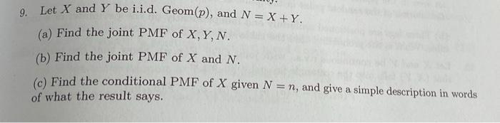 Solved 9. Let X and Y be i.i.d. Geom(p), and N=X+Y. (a) Find | Chegg.com