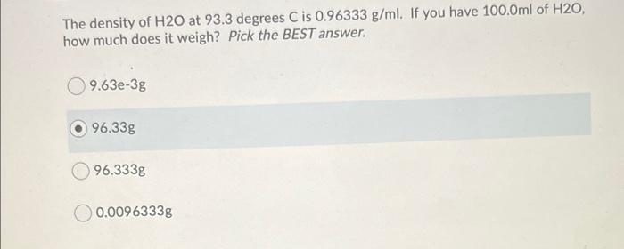 Solved The density of H20 at 93.3 degrees C is 0.96333 g/ml. | Chegg.com