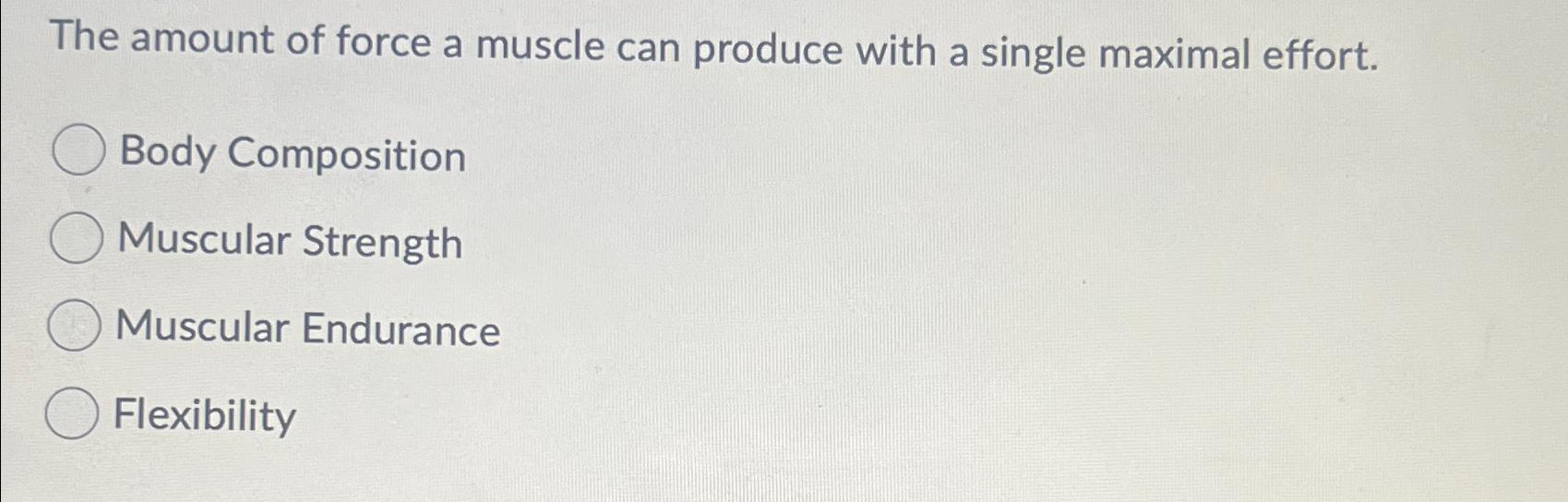Solved The amount of force a muscle can produce with a | Chegg.com
