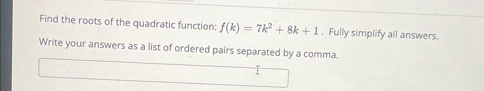 Solved Find the roots of the quadratic function: | Chegg.com