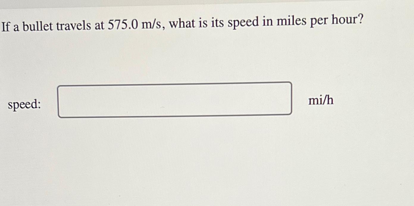 Solved If a bullet travels at 575.0ms, ﻿what is its speed in | Chegg.com