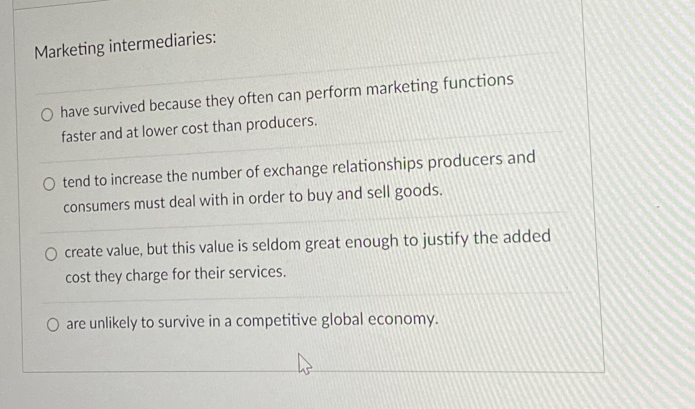 Solved Marketing intermediaries:have survived because they | Chegg.com