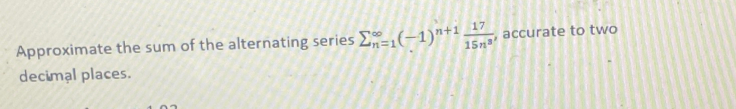 Solved Approximate the sum of the alternating series | Chegg.com