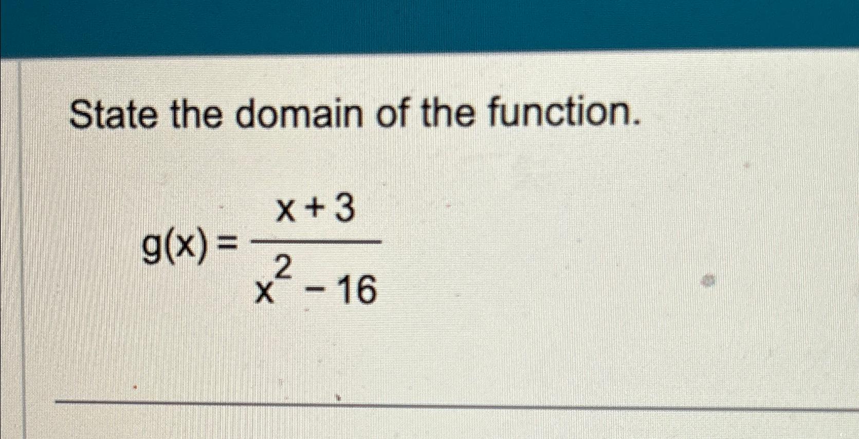 Solved State the domain of the function.g(x)=x+3x2-16 | Chegg.com