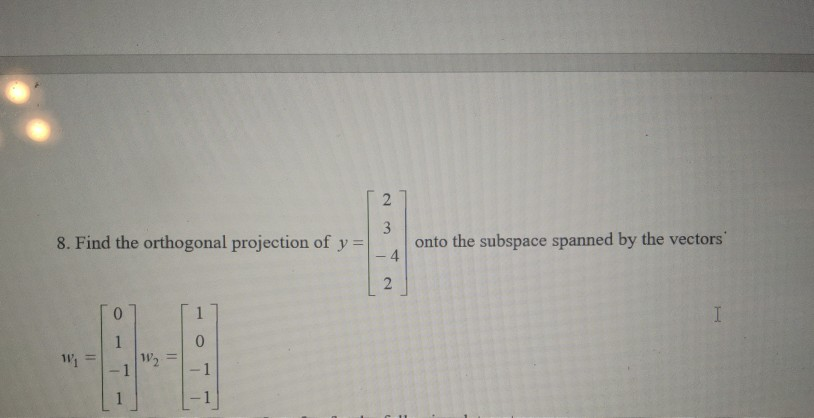 Solved 2 3 8. Find the orthogonal projection of y = onto the | Chegg.com